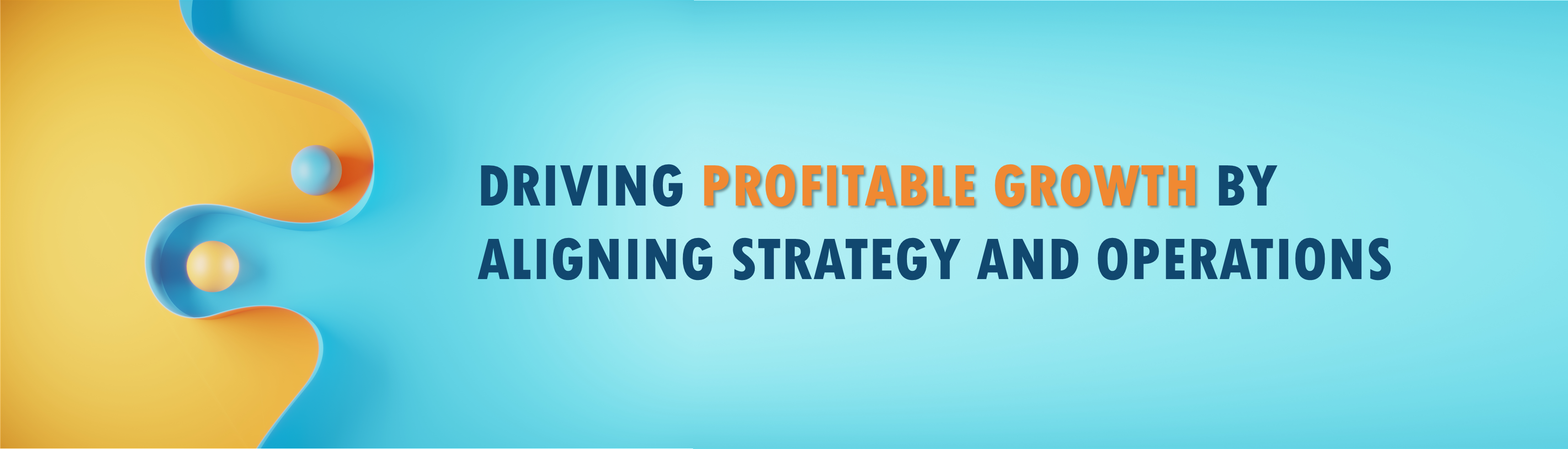 Driving Profitable Growth by Aligning Strategy and Operations